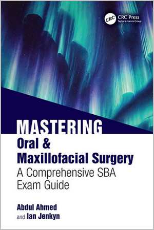 Mastering Oral and Maxillofacial Surgery: A Comprehensive SBA Exam ...